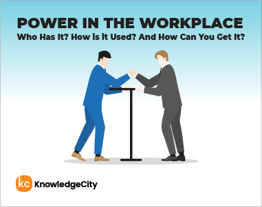 Power in the Workplace: Who Has It? How is it Used? And How Can You Get ...