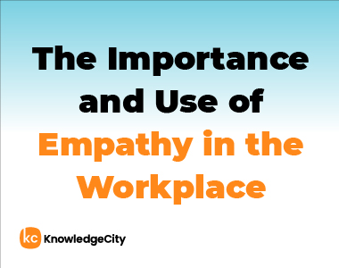 The Importance and Use of Empathy in the Workplace - KnowledgeCity